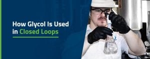 How Glycol Is Used in Closed Loops - Chardon Labs