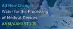 New Changes: ANSI/AAMI ST108 Water for Medical Devices