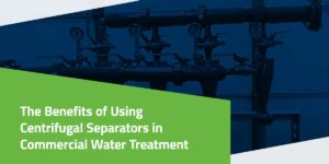 Centrifugal Separators in Commercial Water Treatment